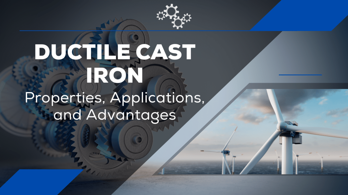 Ductile Cast Iron: Properties, Applications, and Advantages