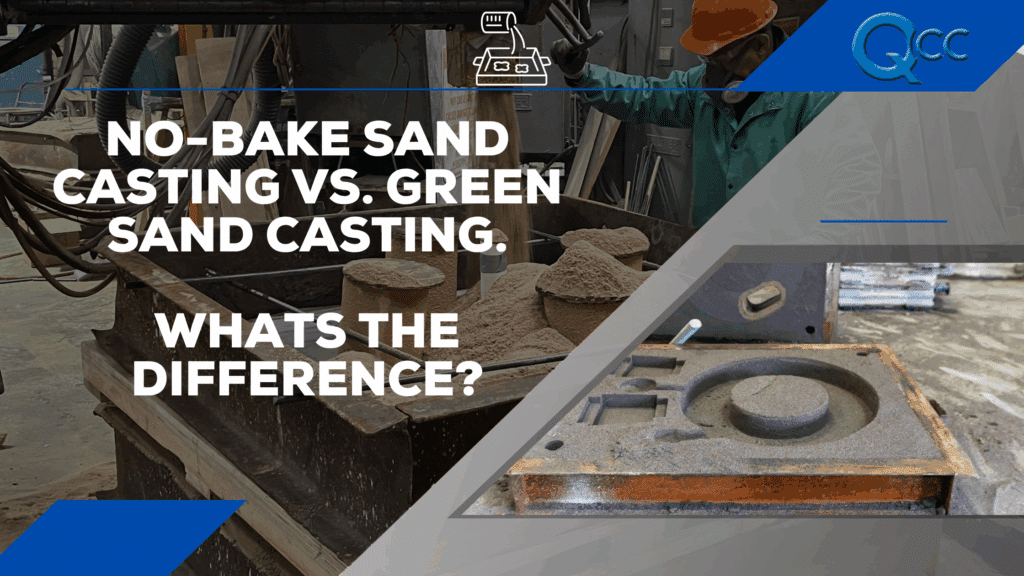 No-Bake Sand Casting Vs. Green Sand Casting | QCC